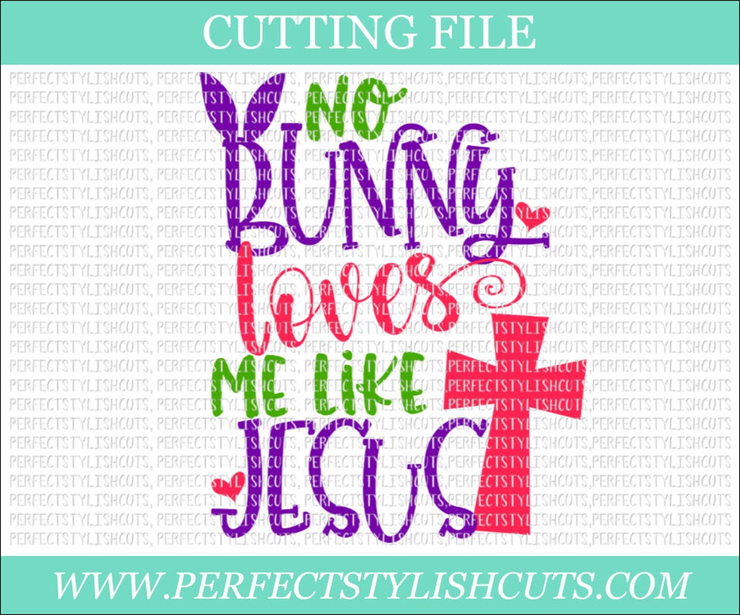 No Bunny Loves Me Like Jesus - Easter SVG, DXF, PNG, Eps Files for ...