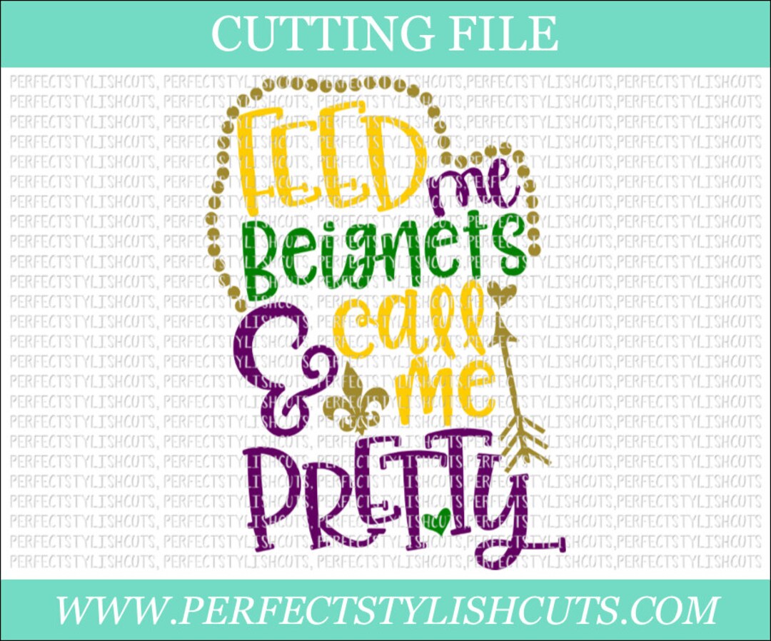 Feed Me Beignets and Call Me Pretty - Mardi Gras SVG, DXF, PNG, Eps ...