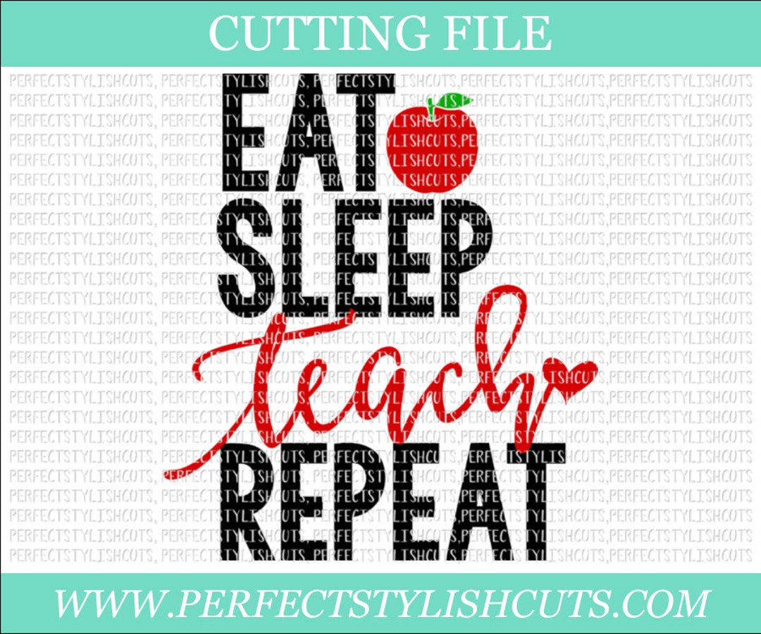Eat Sleep Teach Repeat SVG, DXF, EPS, Png Files for Cutting Machines ...
