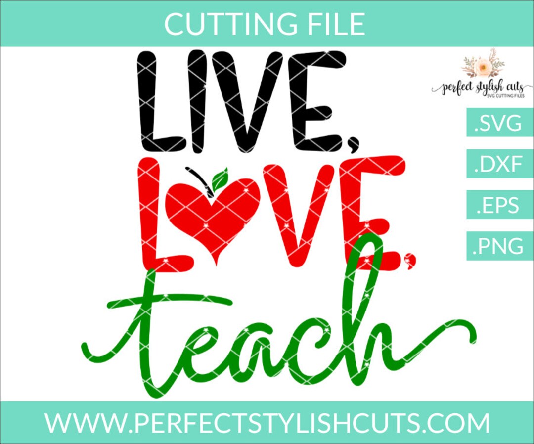 Teacher Appreciation Svg, Live Love Teach SVG, DXF, EPS, Png Files for ...
