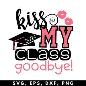 Graduation Svg, Class of 2019 Svg, Kiss My Class Goodbye Svg ...