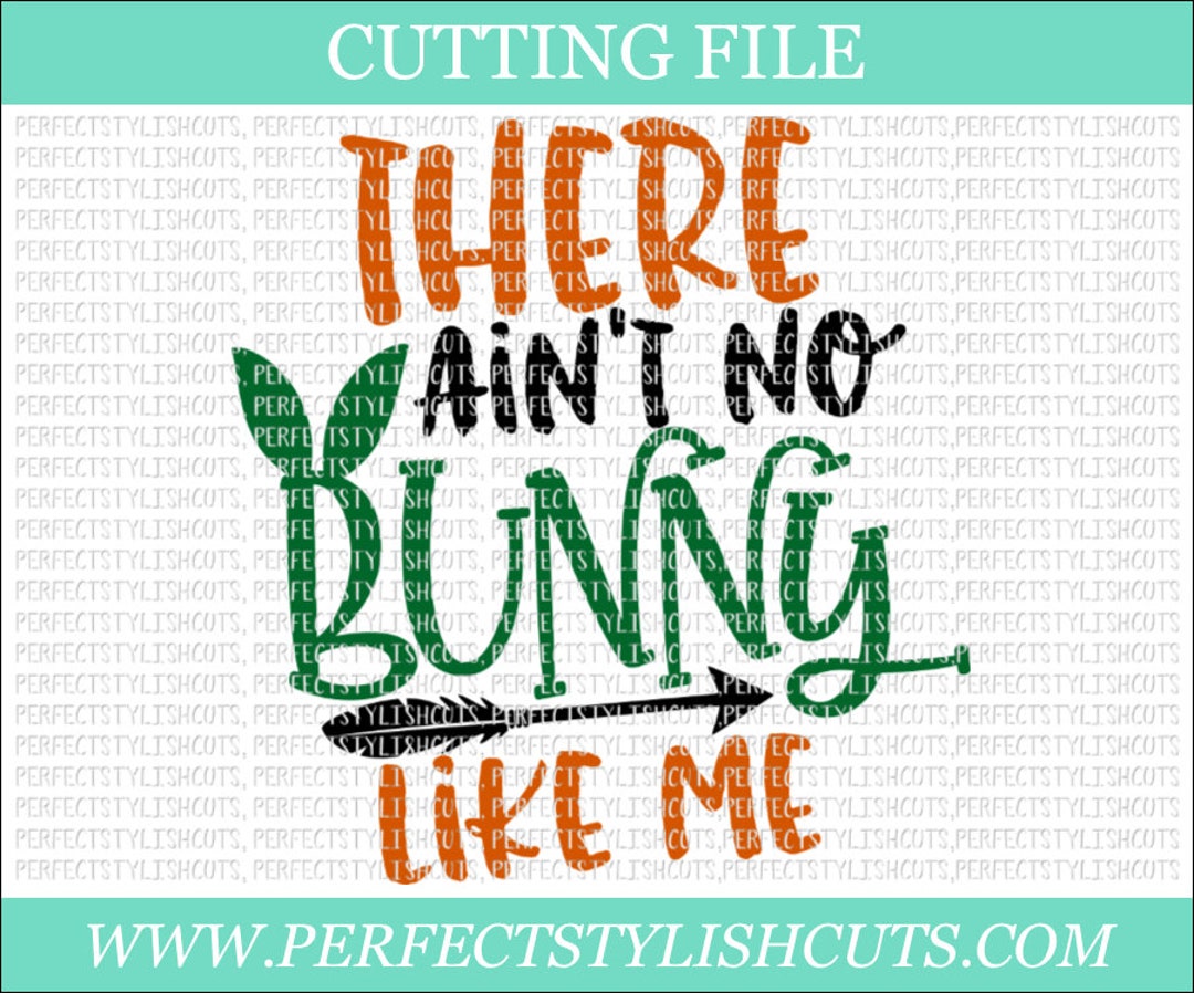 There Ain't No Bunny Like Me Svg - Easter SVG, DXF, PNG, Eps Files for ...
