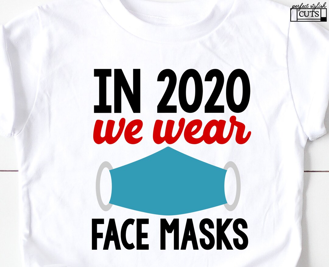 In 2020 We Wear Face Masks SVG File, Face Mask Shirt, Face Mask Design ...