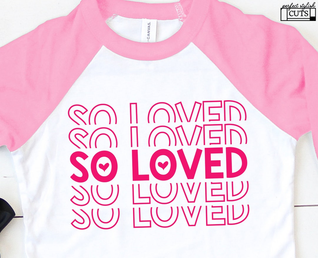 So Loved SVG - Valentine Svg, Love Svg, Valentine's Day Svg Files for ...