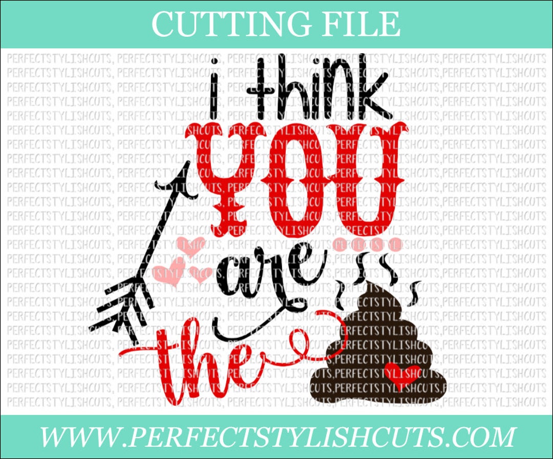 I Think You Are the Poo - Toilet Paper SVG, DXF, EPS, Png Files for ...