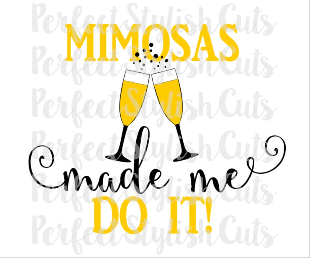 Mimosas Made Me Do It SVG, DXF, EPS, Png Files for Cutting Machines ...