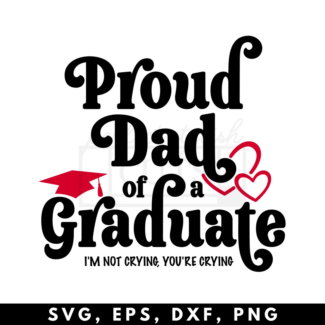 Proud Dad of A Graduate SVG, I'm Not Crying You're Crying Svg, Proud ...