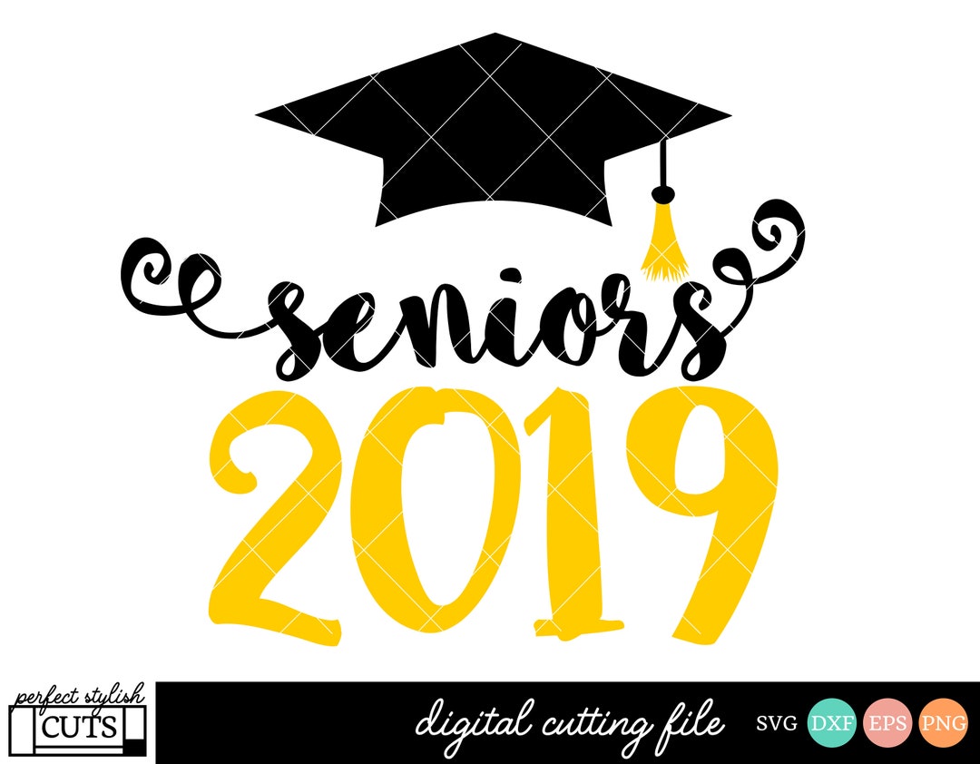 Seniors 2019 Svg, Graduation SVG, EPS, DXF, Png - Class of 2019 Svg ...