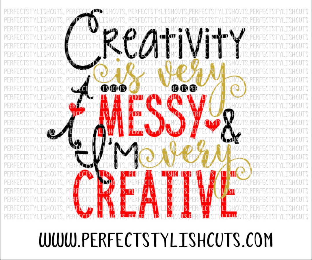 Creativity is Messy SVG, DXF, EPS, Png Files for Cutting Machines Cameo ...