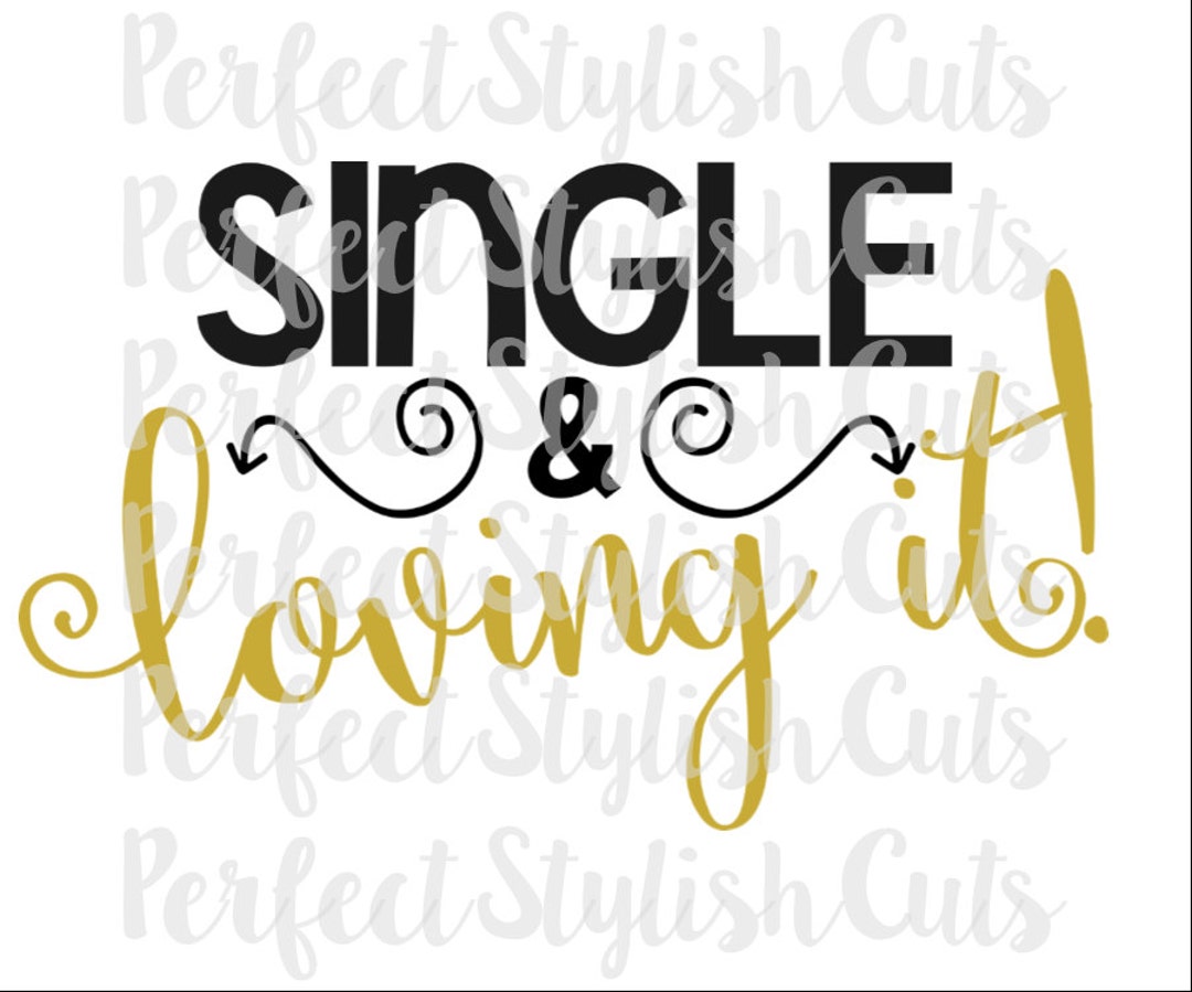 Single and Loving It SVG, DXF, EPS, Png Files for Cutting Machines ...