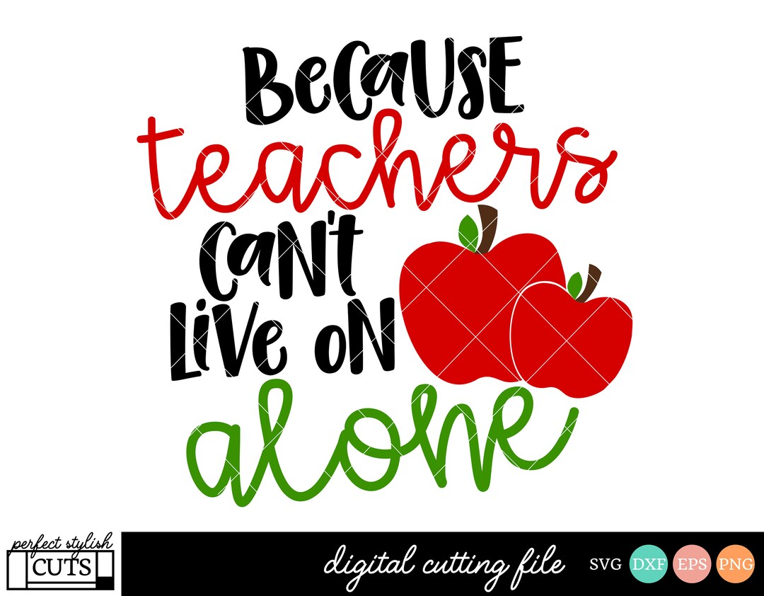 Teacher Appreciation SVG, Teachers Cant Live on Apples Alone Svg ...