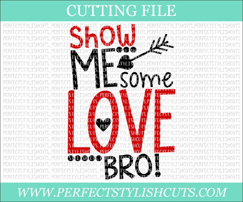 Show Me Some Love Bro - Valentines Day SVG, DXF, PNG, Eps Files for ...