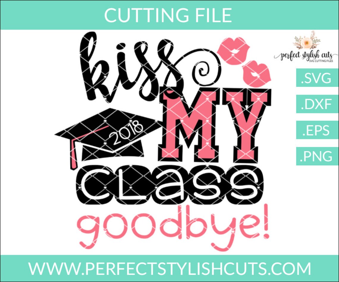 Graduation Svg Class of 2019 Svg Kiss My Class Goodbye Svg - Etsy