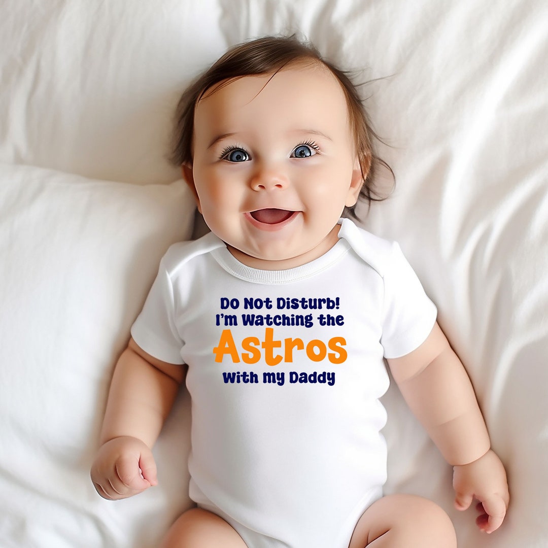 Do Not Disturb I'm Watching the Astros With My Daddy | Dad Baby Onesie ...