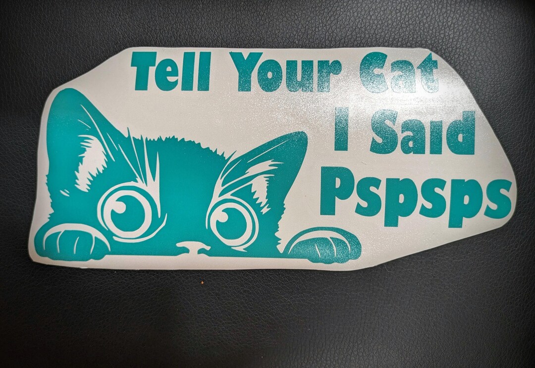 Tell Your Cat I Said Pspsps Vinyl Decal - Etsy