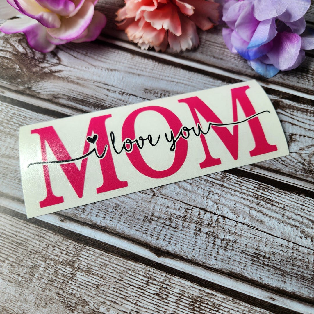 Mother's Day Gift Vinyl Adhesive Decal, Mom I Love You Gift for Mother ...