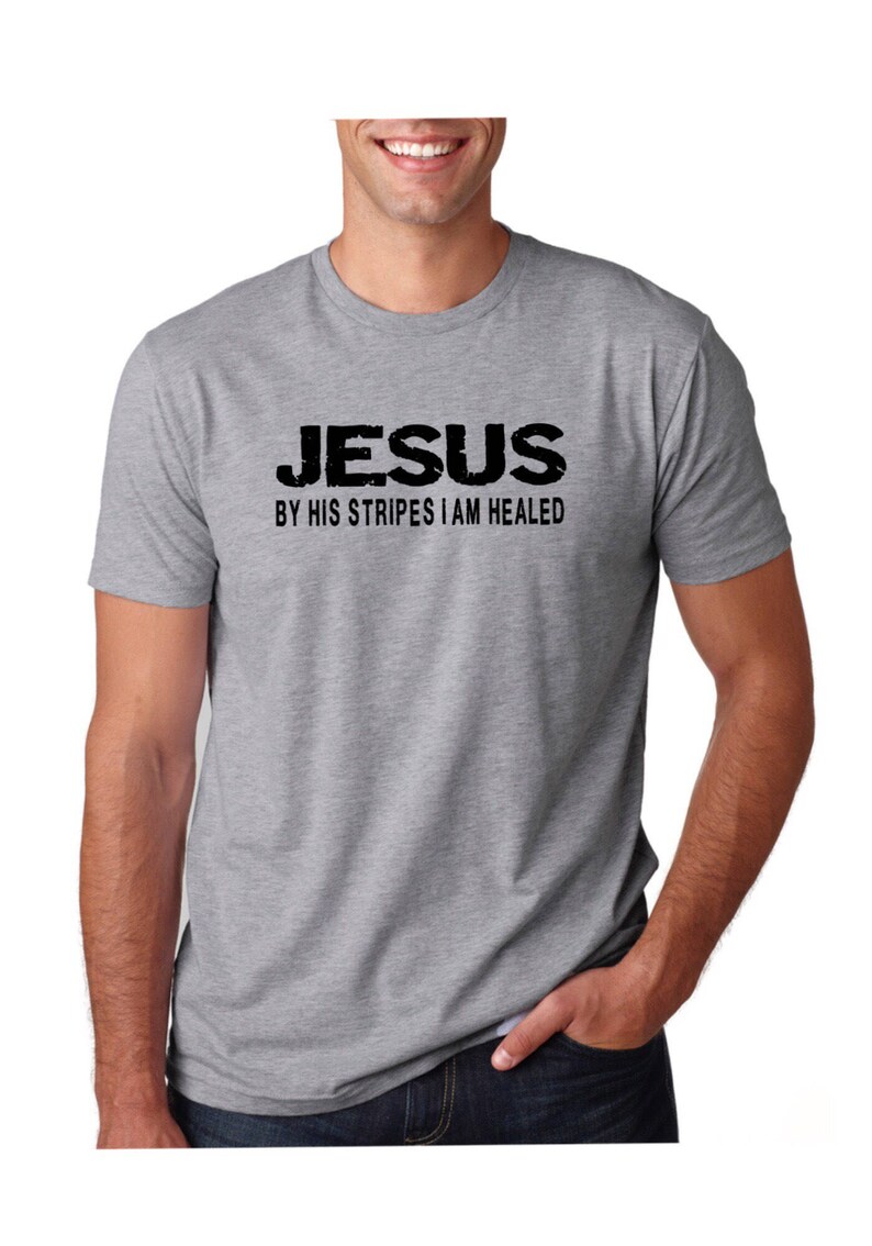 Jesus. by His Stripes I Am Healed. Christian T-shirt, Christian Shirt ...