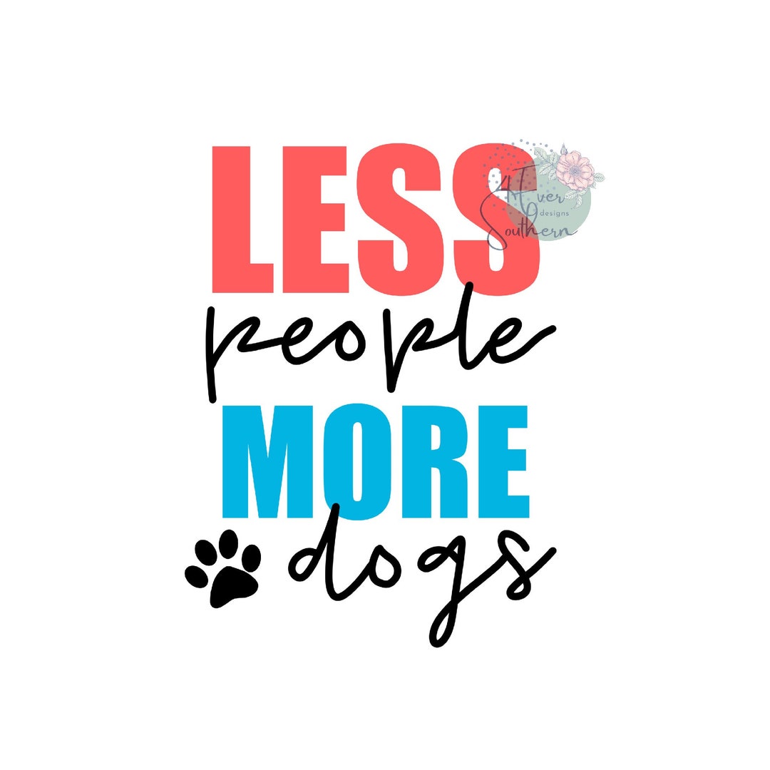Less People More Dogs Sublimation Design Digital File Print - Etsy