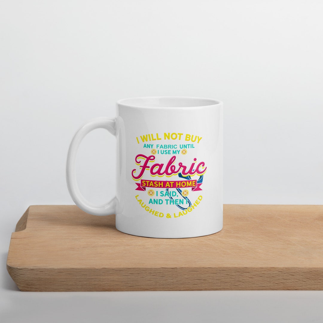 Funny Sewing Mug: Fabric Stash Quote, Quilting Gift - Etsy