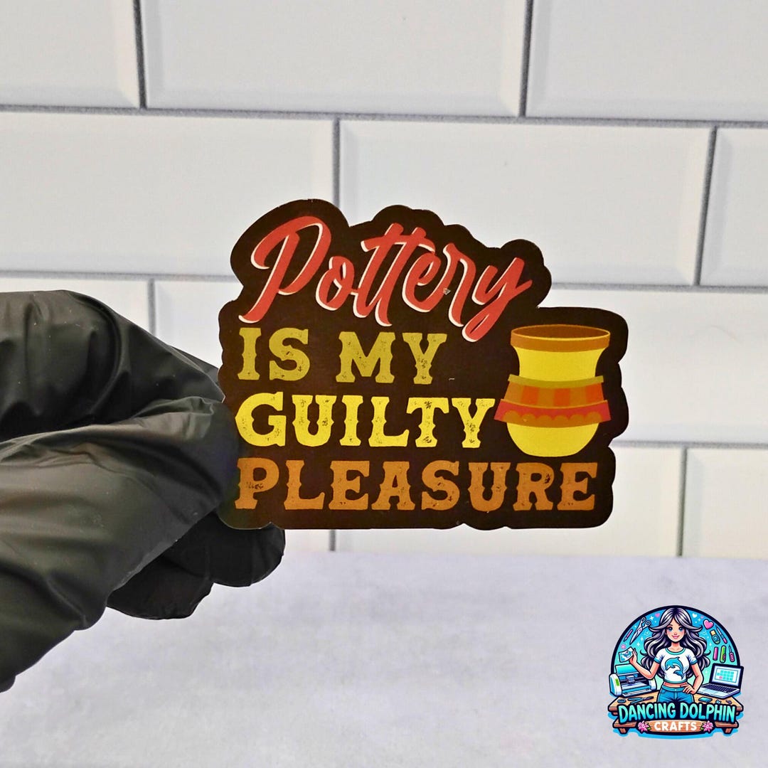 Pottery is My Guilty Pleasure – Funny Ceramic Artist Sticker, Pottery ...