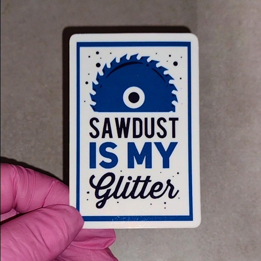 Sawdust is My Glitter Sticker, Mug, or T-shirt - Woodworker Gift - Etsy