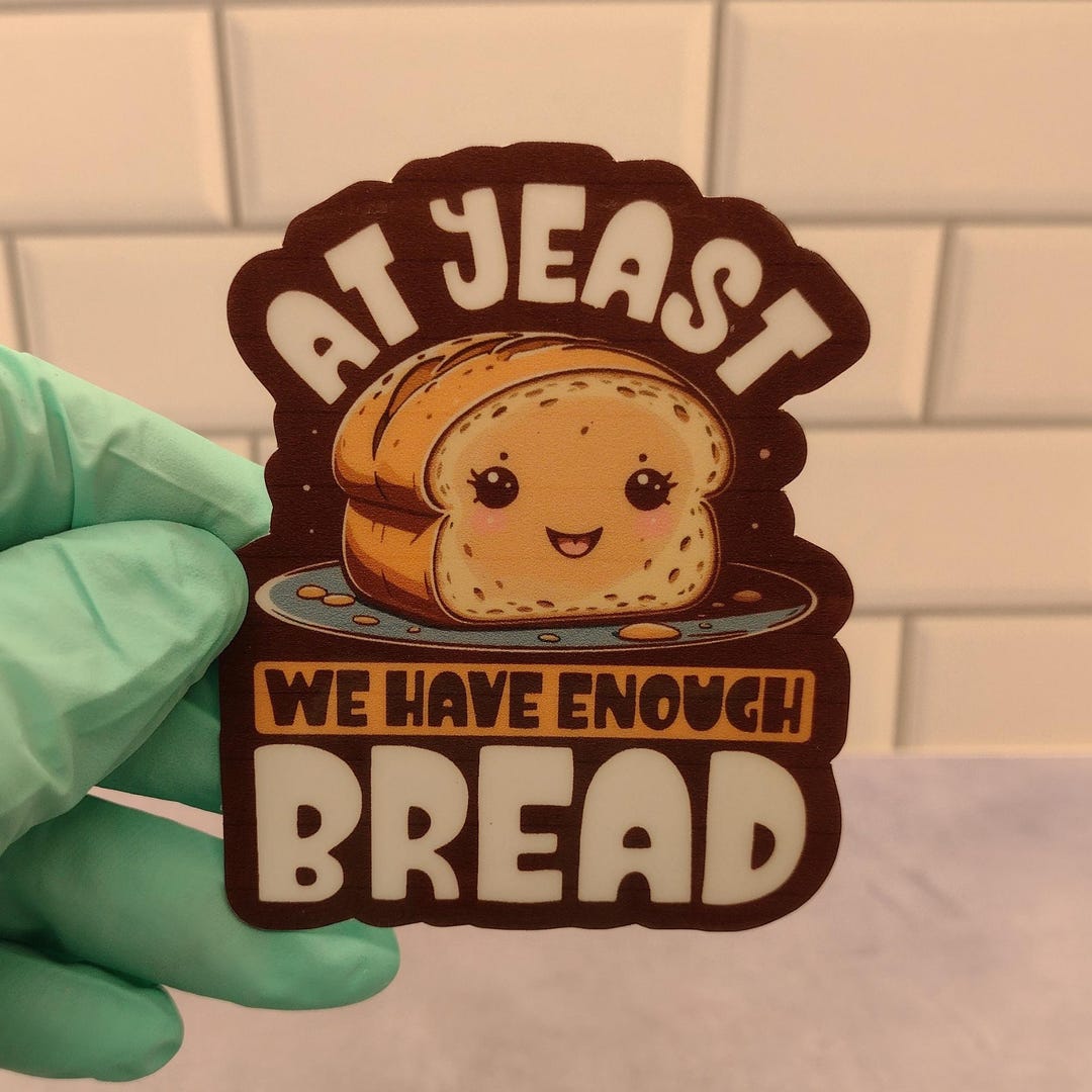 Baking Humor Sticker 'at Yeast We Have Enough Bread' Vinyl Decal for ...