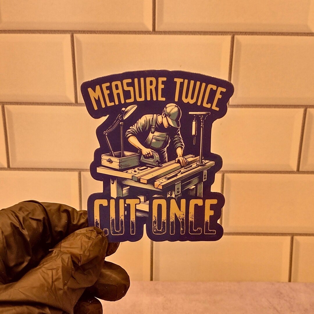 Measure Twice, Cut Once – Funny Carpenter & Woodworking Sticker, Mug ...