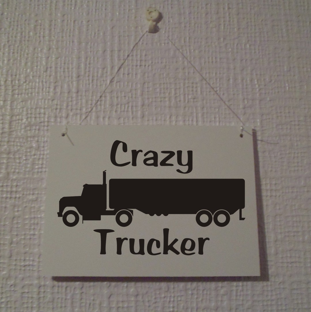 Crazy Trucker Novelty Fun Hanging Sign Two Sizes Various Colours ...