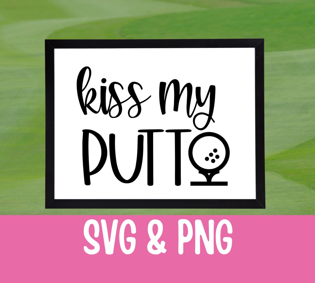 Kiss My Putt SVG | SVG Cut File | Golf SVG File for Cricut | Funny Golf ...