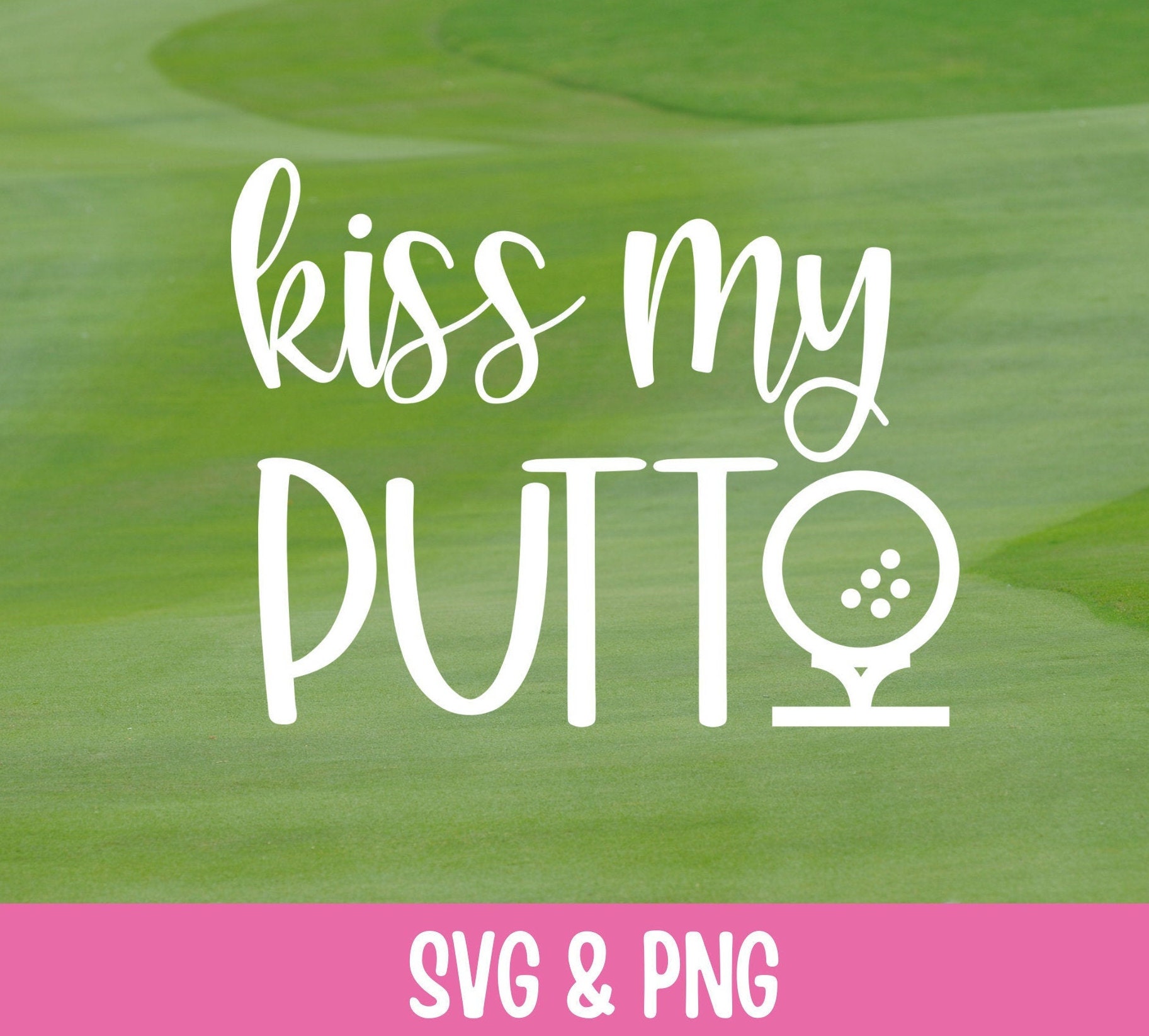 Kiss My Putt SVG | SVG Cut File | Golf SVG File for Cricut | Funny Golf ...