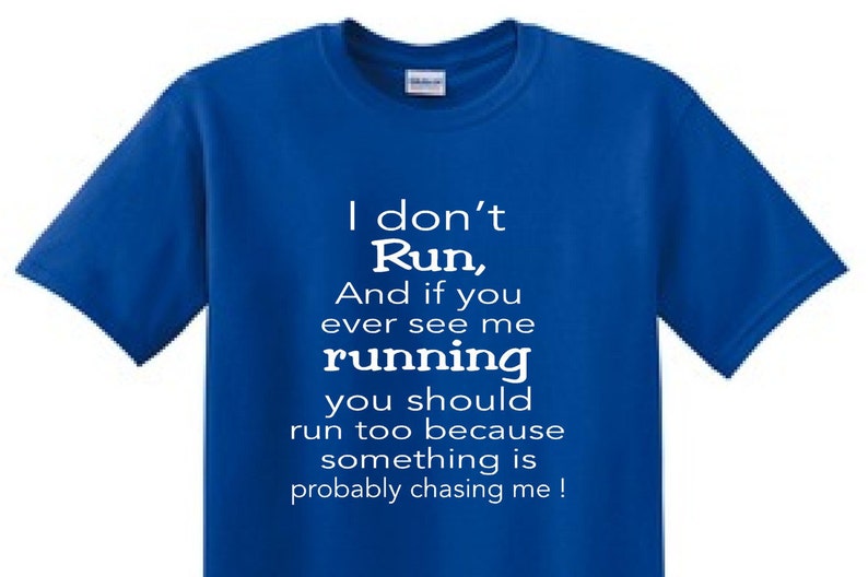 I Dont RUN and IF You See Me RUNNING You Should Run Too Because ...