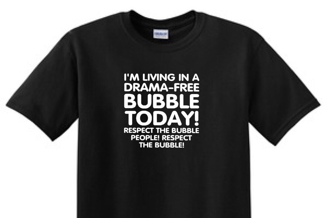 I'm Living in a DRAMA FREE BUBBLE Today, Respect the Bubble People ...