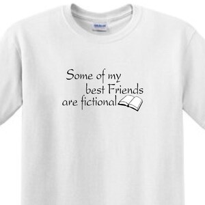 Some of My BEST FRIENDS Are FICTIONAL- Funny T-shirt - Etsy