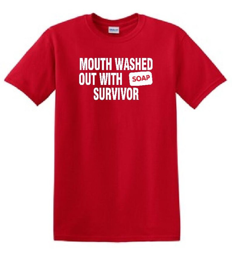 Mouth Washed Out With Soap SURVIVOR Funny T-shirt - Etsy
