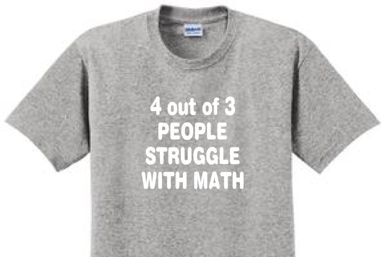 4 Out of 3 PEOPLE STRUGGLE With Math- Funny T-shirt - Etsy