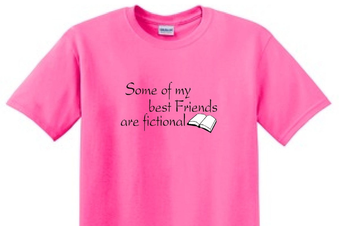 Some of My BEST FRIENDS Are FICTIONAL Funny T-shirt - Etsy