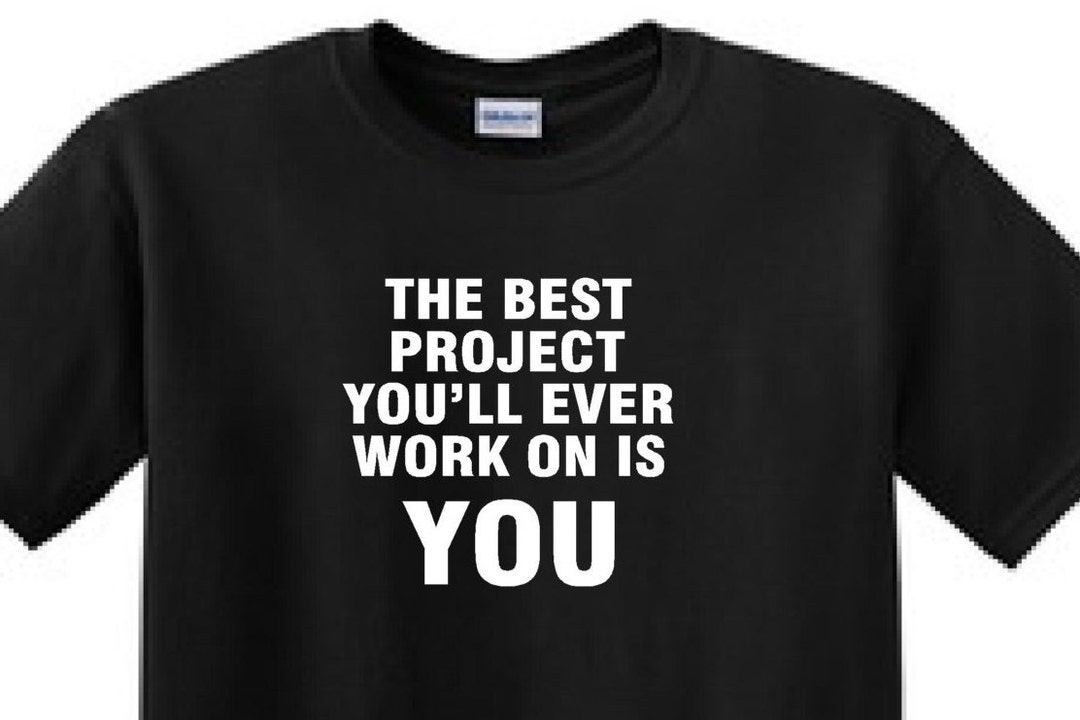 The Best Project You'll Ever Work on is YOU Motivational T-shirt - Etsy UK