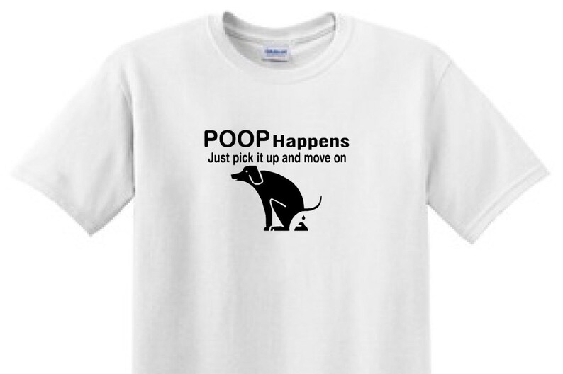 POOP HAPPENS Pick it up and move on Funny T-Shirt | Etsy