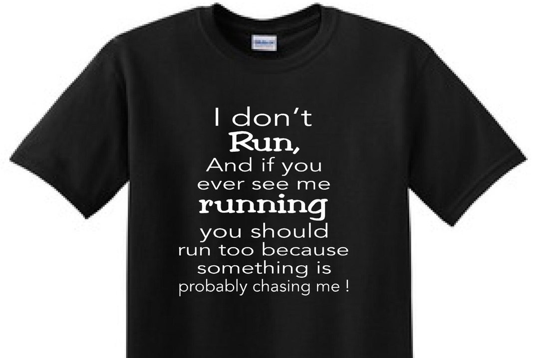 I Dont RUN and IF You See Me RUNNING You Should Run Too Because ...