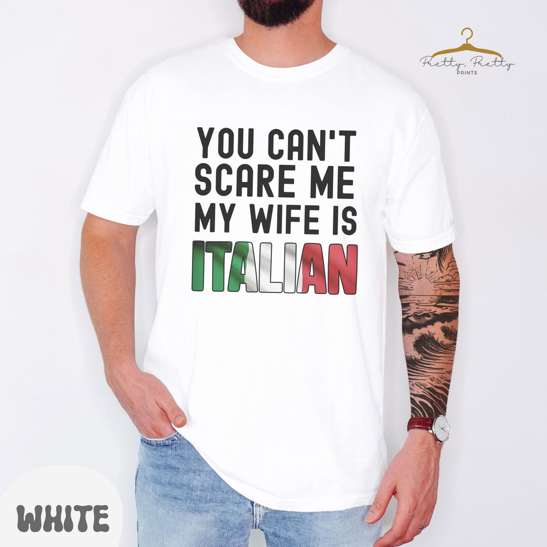 You Can't Scare Me My Wife is Italian T-shirt | Funny Italian Pride Tee ...