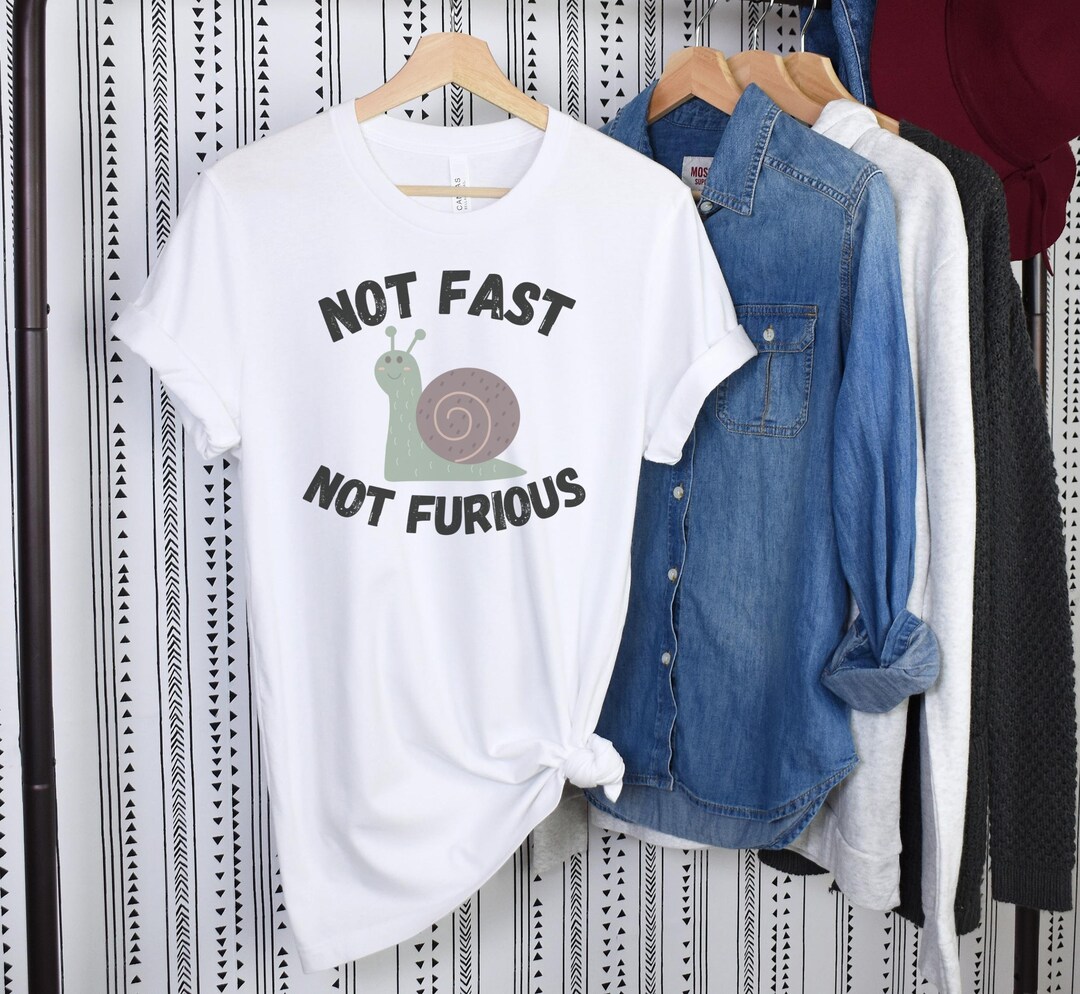 Not Fast Not Furious, Snail Shirt, Funny Shirt, Cute Snail Shirt, Snail ...