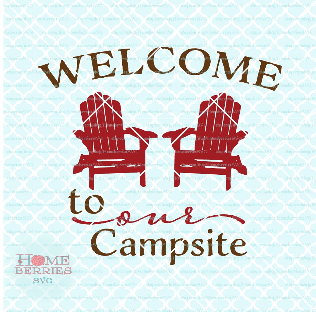 Welcome to Our Campsite Svg Camper Svg Camping Svg Adirondacks Svg RV ...
