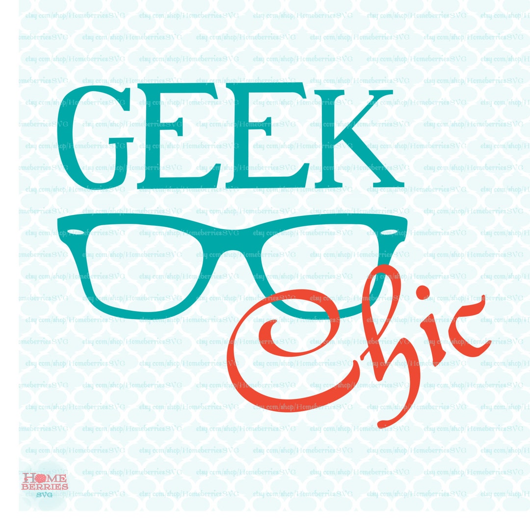 Geek Chic Svg Geek Svg Geek SVG Cutting Files Geek With Glasses Svg ...