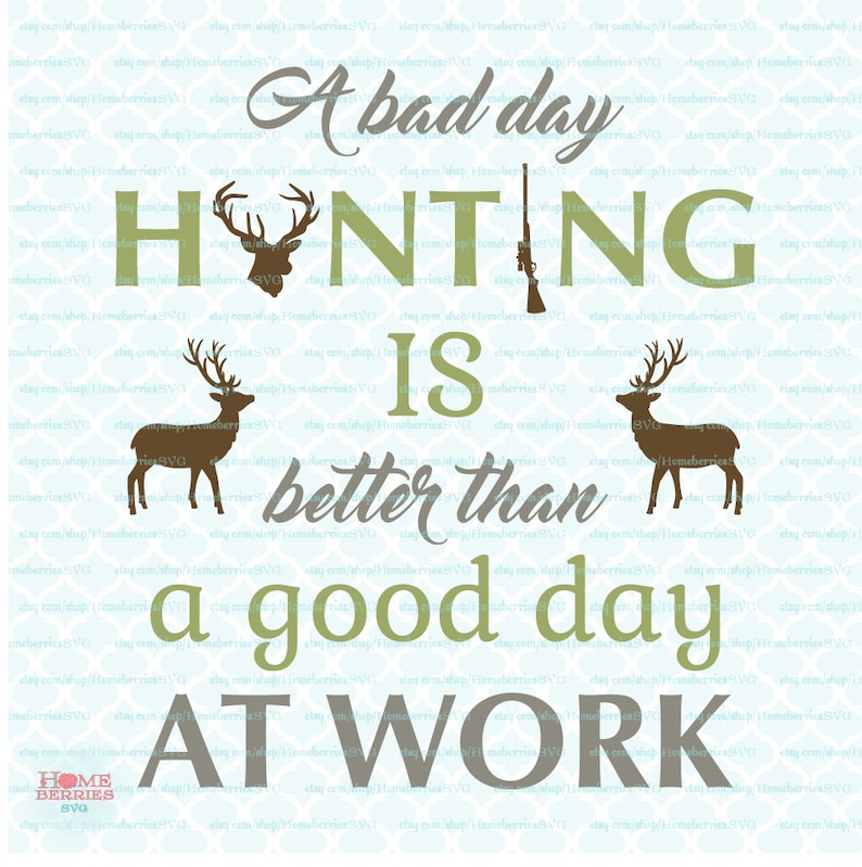 Hunting Quote Svg Hunter Svg A Bad Day Hunting is Better Than - Etsy