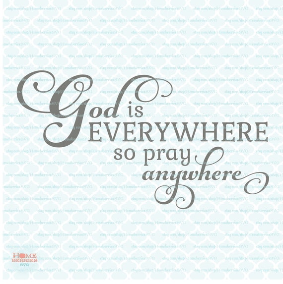 God is Everywhere so Pray Anywhere Prayer Quote Svg - Etsy God is Everywhere so Pray Anywhere Prayer Quote Svg - Etsy