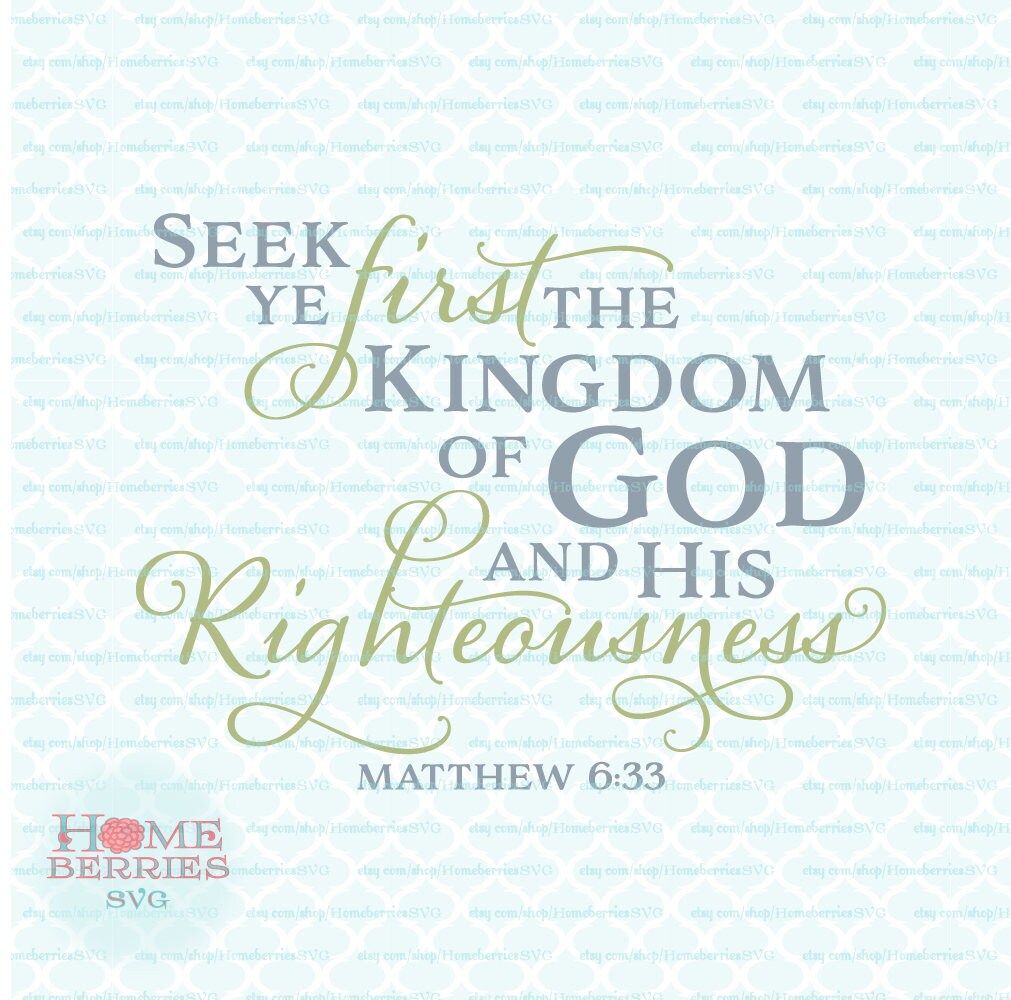 Seek Ye First the Kingdom of God and His Righteousness Christian ...