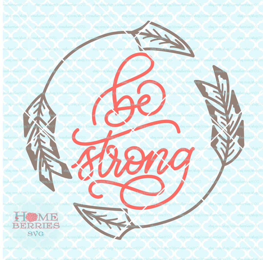 Boho Be Strong Svg Hand Lettered Svg Bohemian Svg Feather Arrows Svg ...
