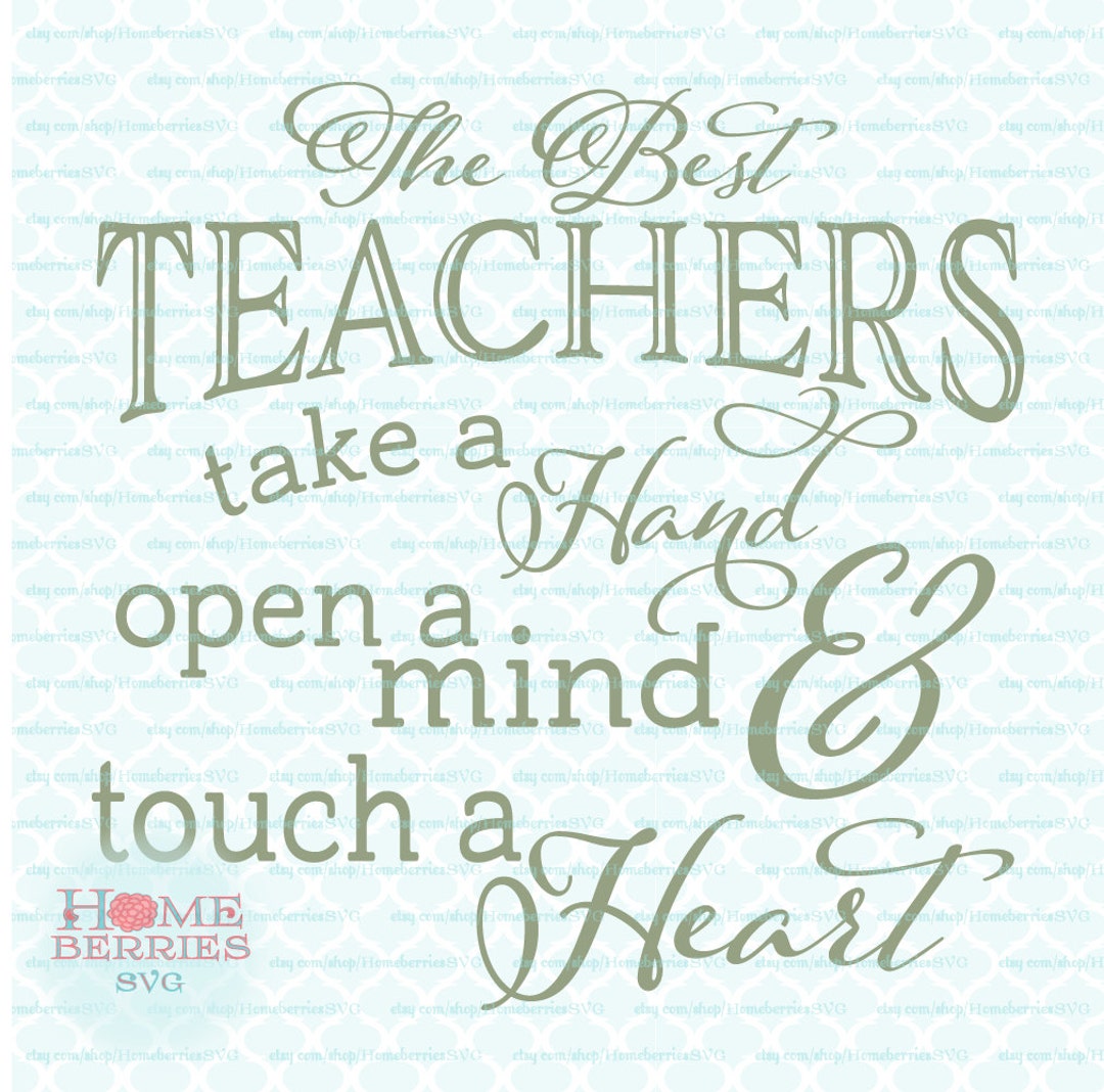 The Best Teachers Take A Hand Open A Mind & Touch A Heart Teacher ...