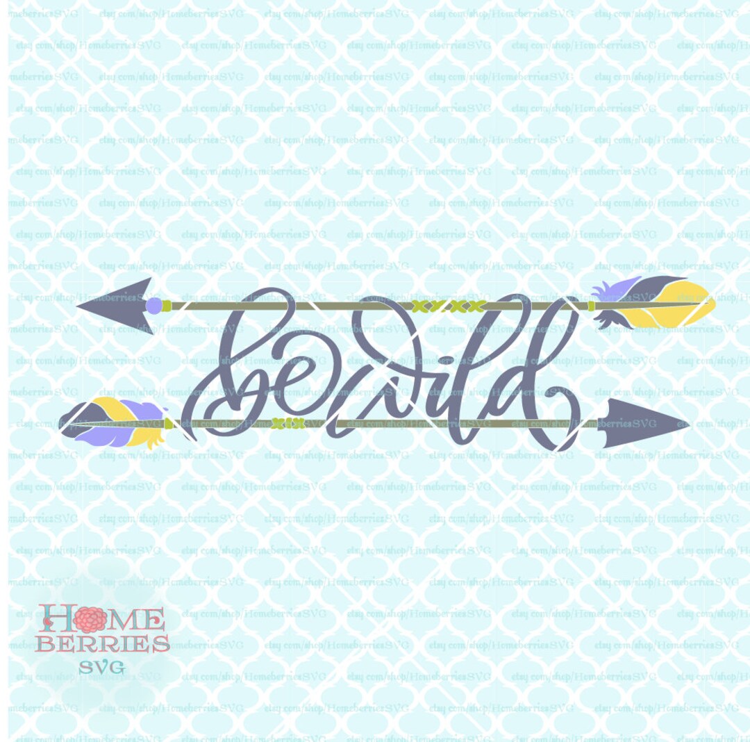 Boho Be Wild Svg Hand Lettered Svg Bohemian Svg Feather Arrows Svg ...