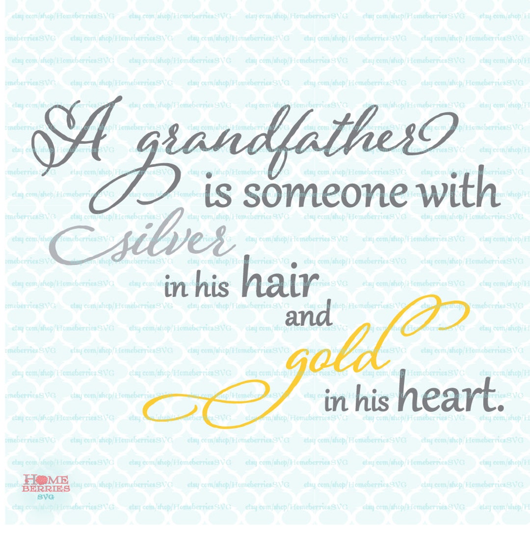 A Grandfather is Someone With Silver in His Hair and Gold in His Heart ...